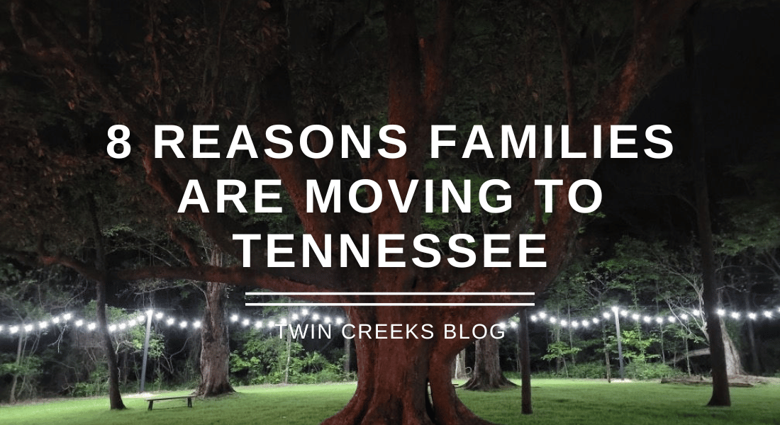 8 Reasons Families Are Moving to Tennessee | Twin Creeks 8 Reasons Families Are Moving to Tennessee | Twin Creeks